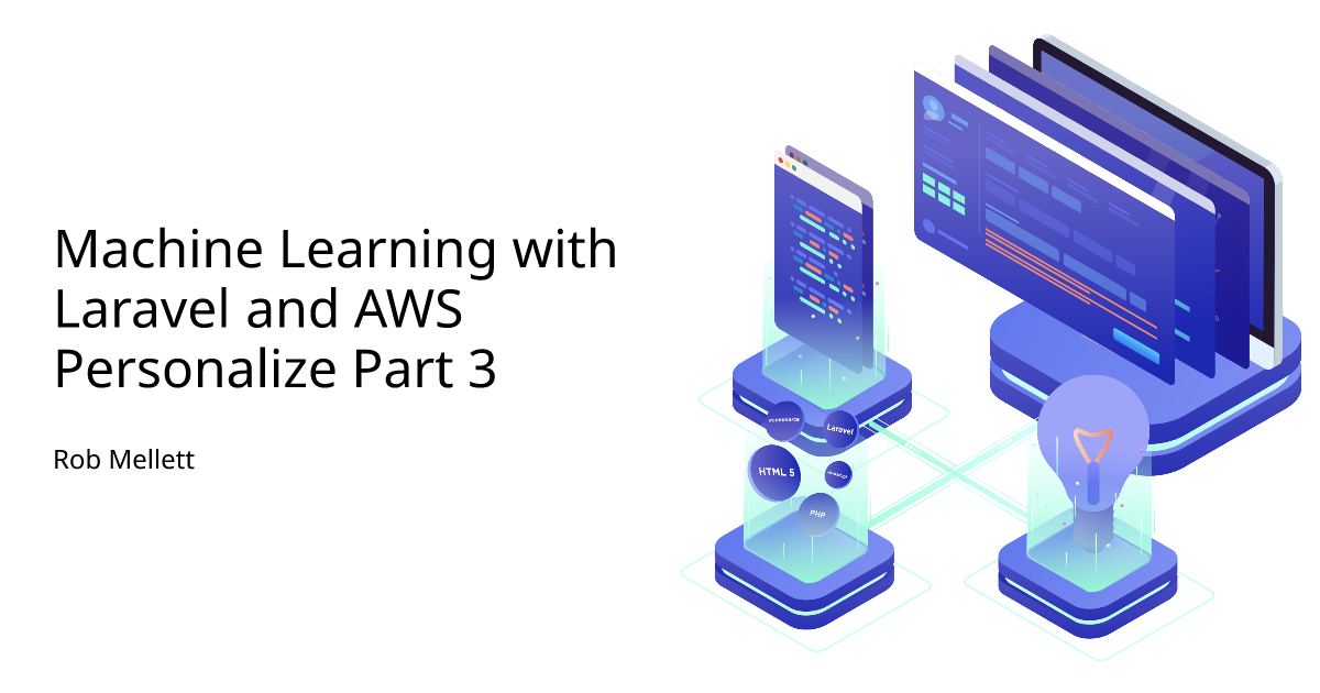 Machine Learning with Laravel and AWS Personalize Part 3 - Rob Mellett